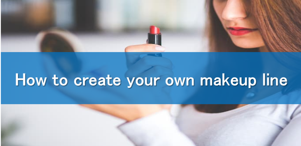 Explanation to create your own makeup line - OEM CO.,LTD.